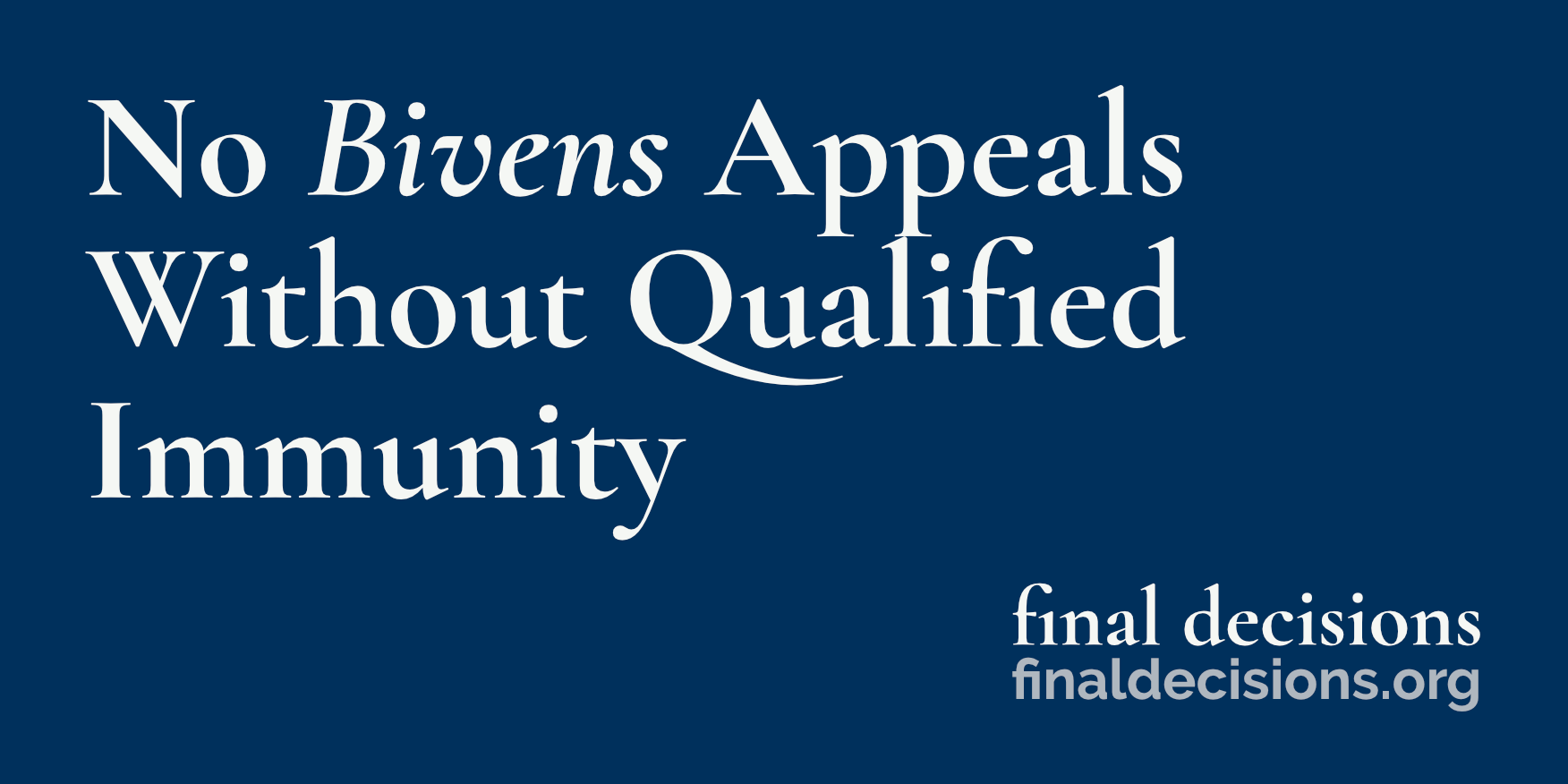 No Bivens Appeals Without Qualified Immunity - Final Decisions PLLC