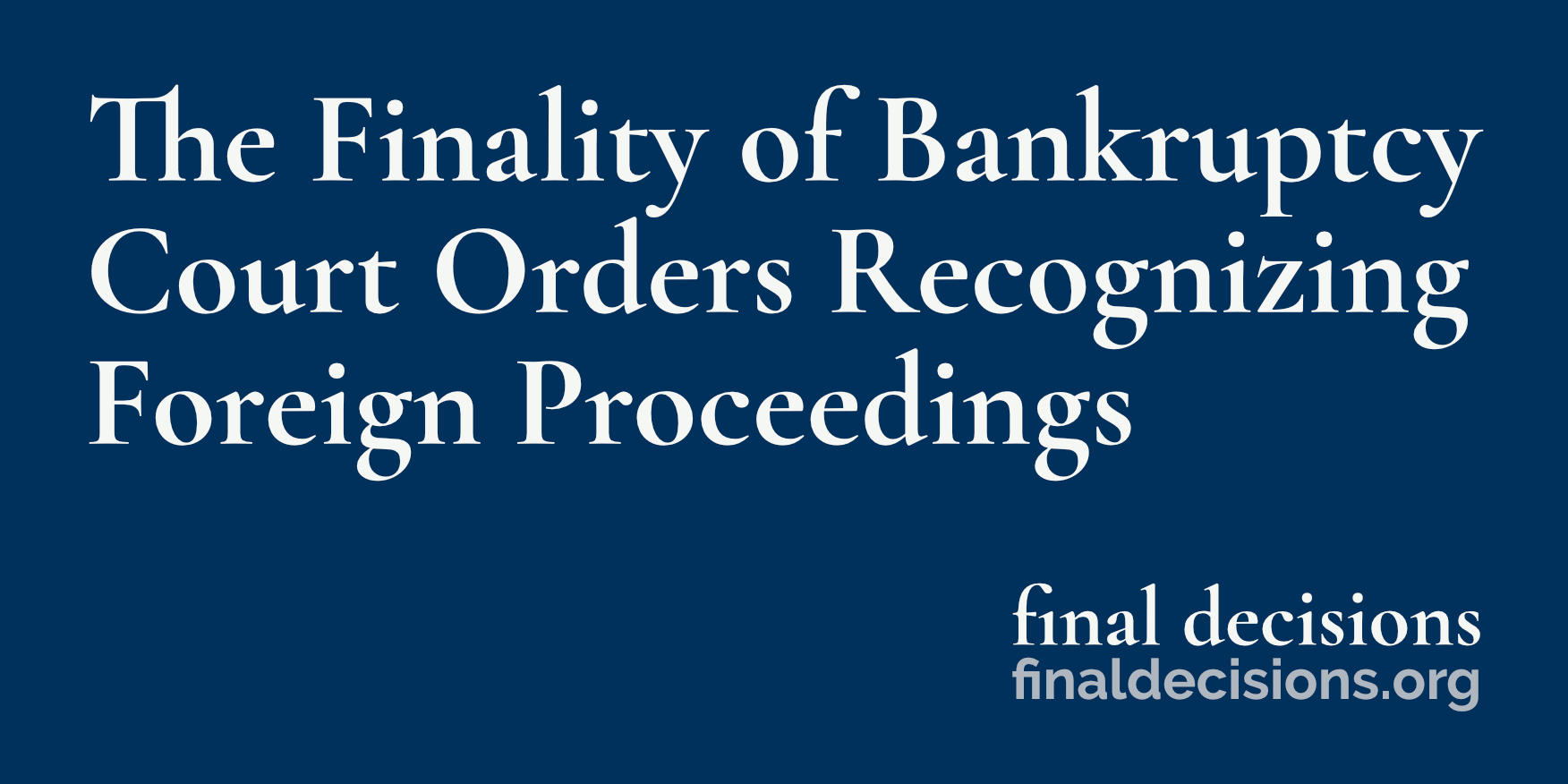 The Finality of Bankruptcy Court Orders Recognizing Foreign Proceedings ...